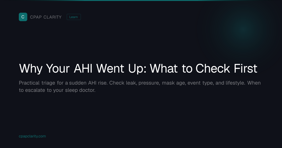 Why Your AHI Went Up: What to Check First | CPAP Clarity